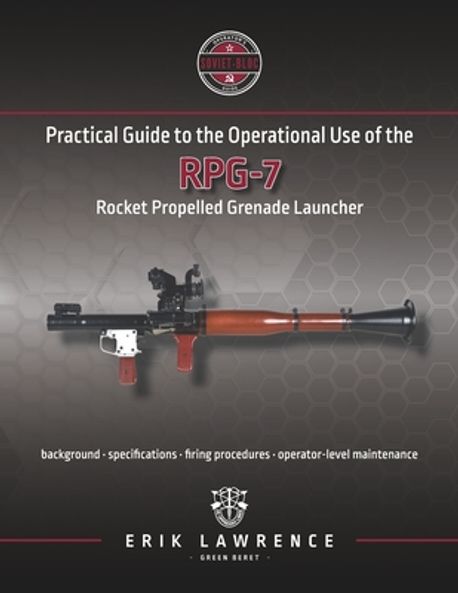 Practical Guide to the Operational Use of the RPG-7 | Lawrence, Erik - 교보문고