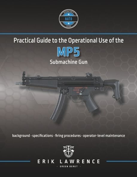 Practical Guide to the Operational Use of the MP5 Submachine Gun ...