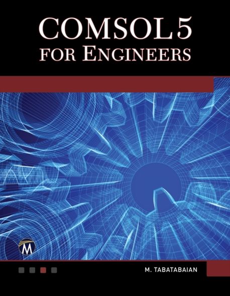 Comsol5 for Engineers ( Multiphysics Modeling ) | Tabatabaian, Merhzad - 교보문고
