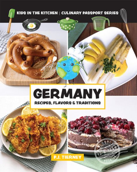 Germany, Recipes, Flavors, & Traditions | In the Kitchen, Kids - 교보문고