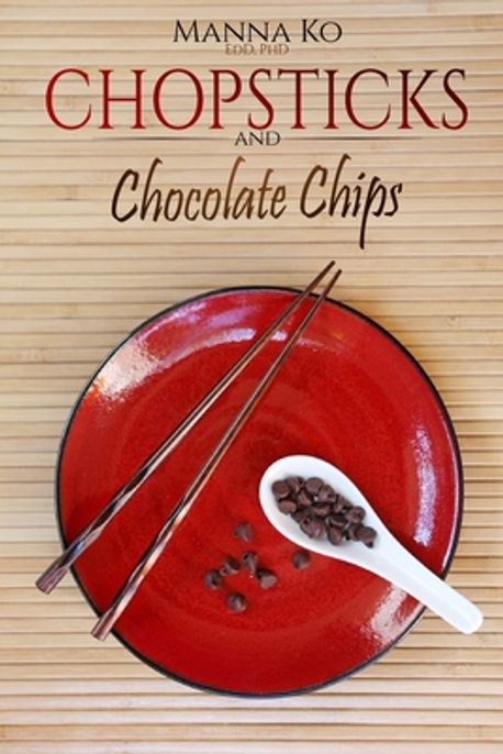 Chopsticks and Chocolate Chips | Ko, Manna - 교보문고