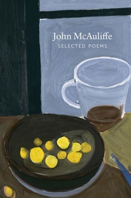 Selected Poems John McAuliffe | McAuliffe, John - 교보문고
