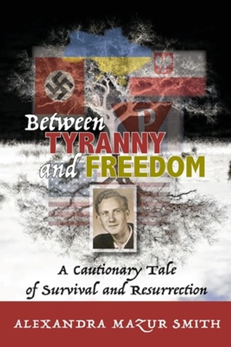 Between Tyranny and Freedom | Smith, Alexandra Mazur - 교보문고