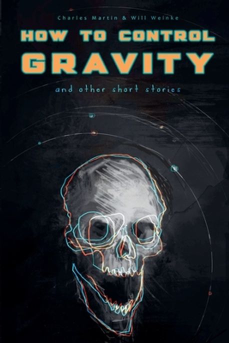 How To Control Gravity | Martin, Charles - 교보문고