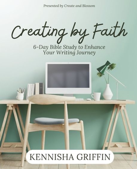 Creating by Faith | Griffin, Kennisha - 교보문고