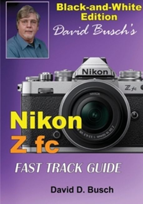 David Busch's Nikon Z fc FAST TRACK GUIDE Black & White Edition | David D. Busch - 교보문고