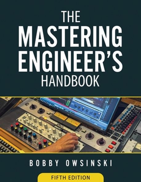 The Mastering Engineer's Handbook 5th Edition | Owsinski, Bobby - 교보문고
