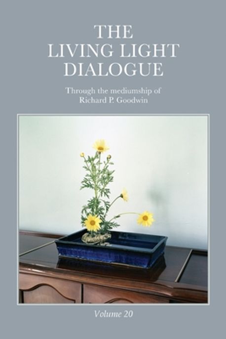 The Living Light Dialogue Volume 20 | Goodwin, Richard P. - 교보문고