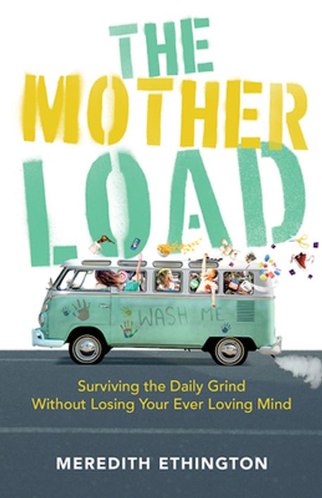 The Mother Load | Ethington, Meredith - 교보문고
