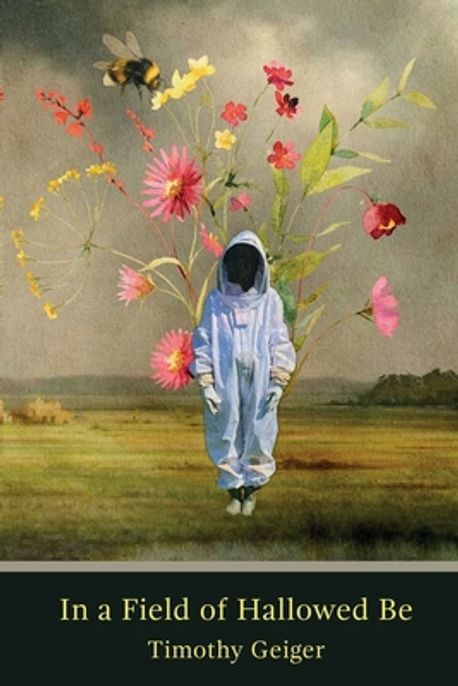 In a Field of Hallowed Be | Geiger, Timothy - 교보문고