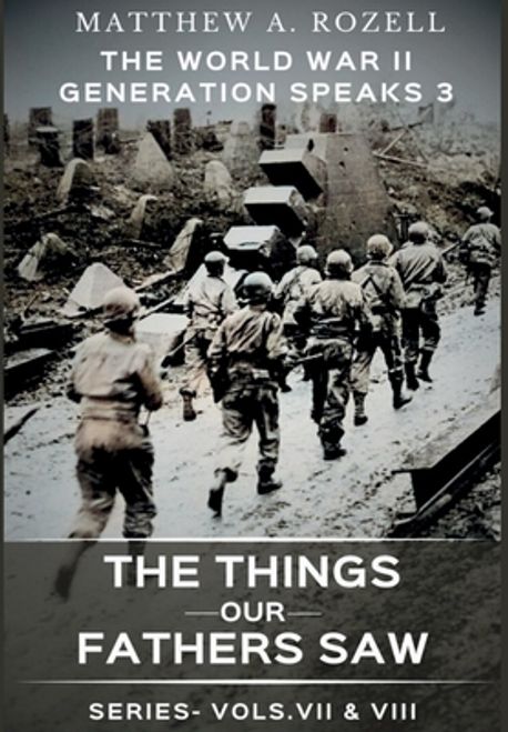 World War II Generation Speaks III | Rozell, Matthew a. - 교보문고
