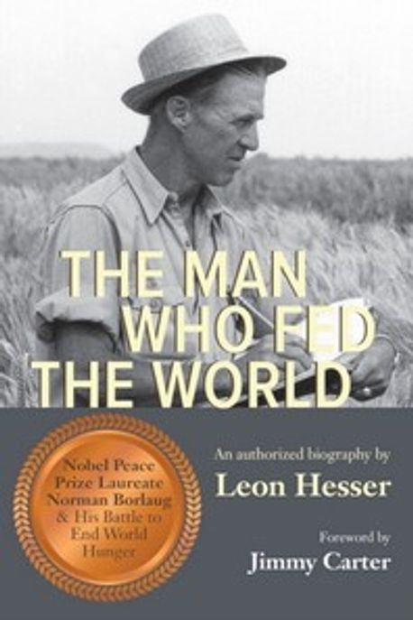 The Man Who Fed the World | Hesser, Leon - 교보문고