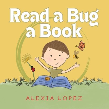 Read a Bug a Book | Lopez, Alexia - 교보문고