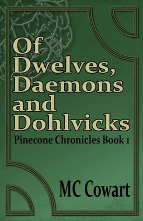 Of Dwelves, Daemons, and Dohlvicks | Cowart, M. C. - 교보문고