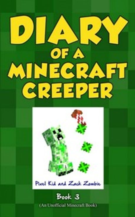 Diary of a Minecraft Creeper Book 3 | Kid, Pixel - 교보문고