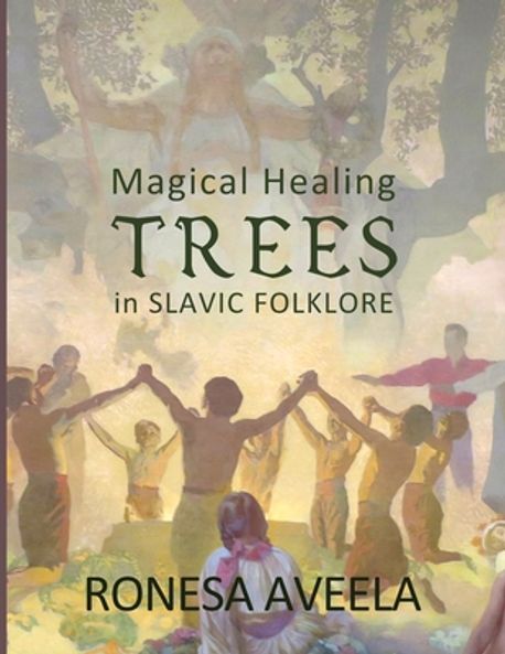 Magical Healing Trees in Slavic Folklore | Aveela, Ronesa - 교보문고