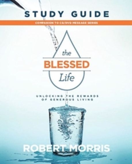 The Blessed Life Study Guide | Morris, Robert - 교보문고