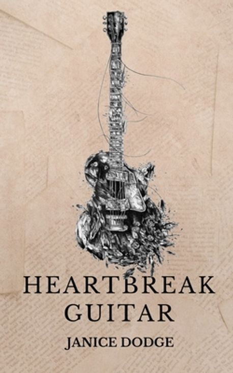 Heartbreak Guitar | Dodge, Janice - 교보문고
