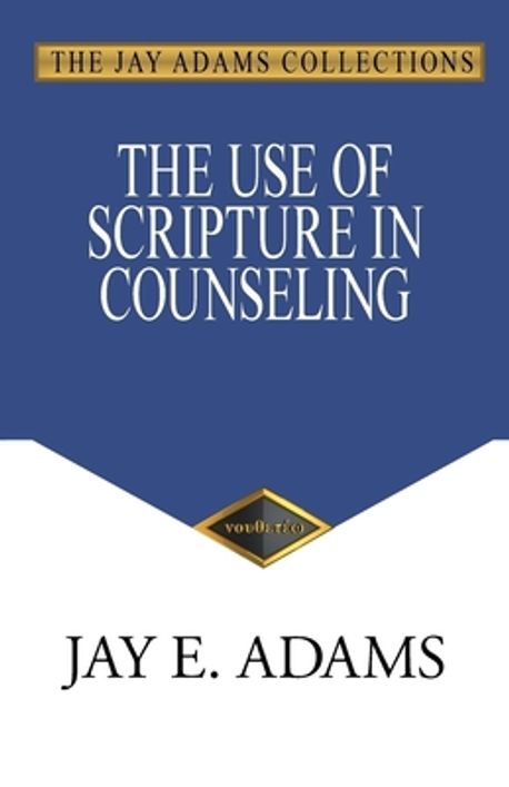 The Use of Scripture in Counseling | Adams, Jay E. - 교보문고