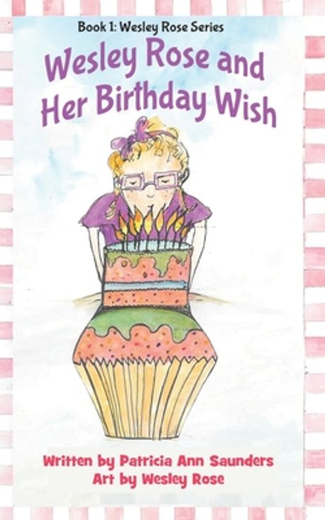 Wesley Rose and Her Birthday Wish | Saunders, Patricia Ann - 교보문고