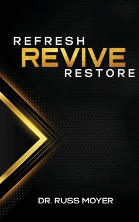 Refresh, Revive and Restore | Moyer, Russ - 교보문고