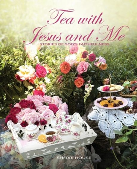 Tea with Jesus and Me | House, Sherri - 교보문고