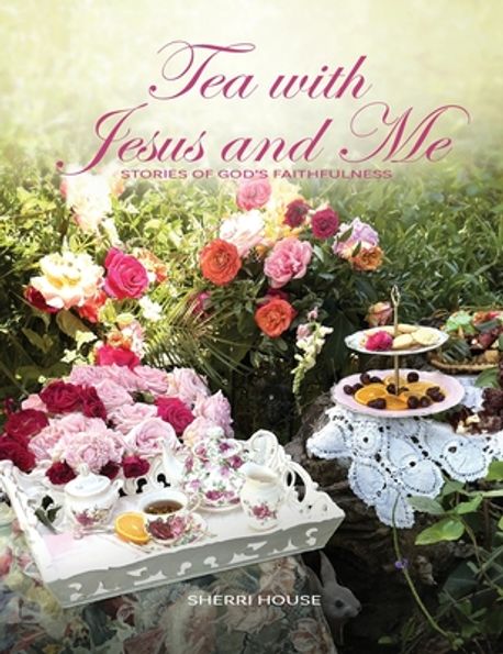 Tea with Jesus and Me | House, Sherri - 교보문고