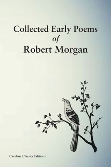 Collected Early Poems of Robert Morgan | Morgan, Robert - 교보문고