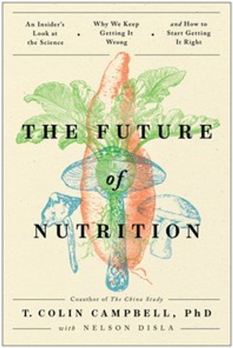 The Future of Nutrition | T. Colin, Ph.D. Campbell - 교보문고