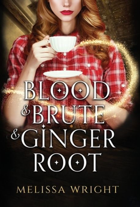 Blood & Brute & Ginger Root | Wright, Melissa - 교보문고