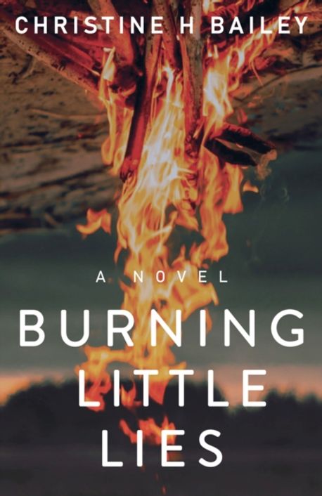 Burning Little Lies | Christine H. Bailey - 교보문고