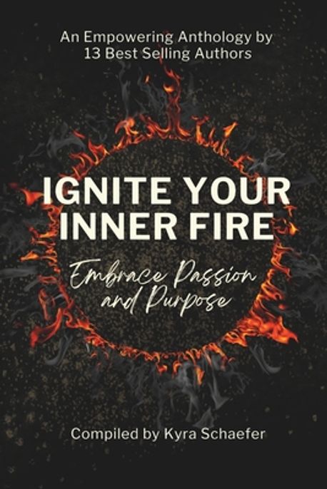 Ignite Your Inner Fire | Schaefer, Kyra - 교보문고