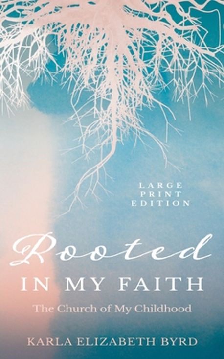 Rooted in My Faith | Byrd, Karla Elizabeth - 교보문고