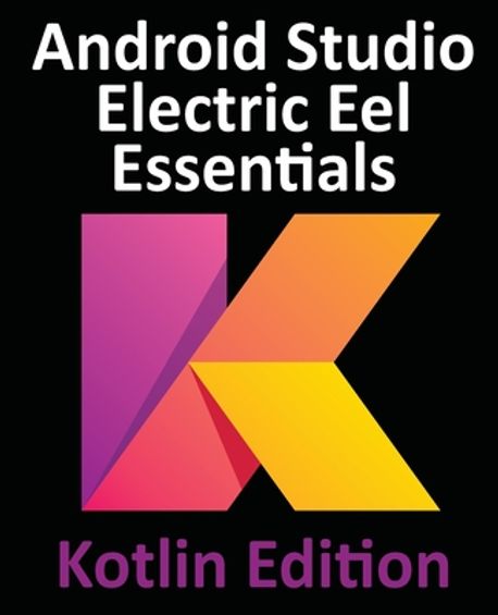 Android Studio Electric Eel Essentials - Kotlin Edition | Neil Smyth - 교보문고