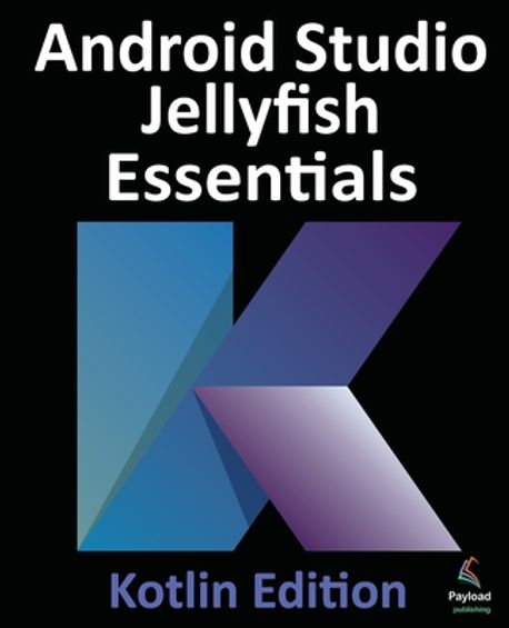 Android Studio Jellyfish Essentials - Kotlin Edition | Smyth, Neil - 교보문고