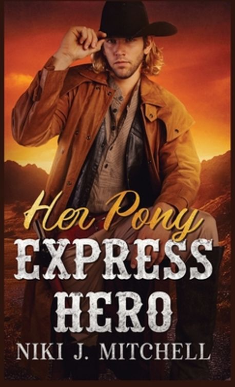 Her Pony Express Hero | Mitchell, Niki J. - 교보문고