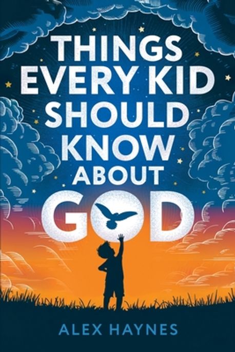 Things Every Kid Should Know About God | Haynes, Alex - 교보문고