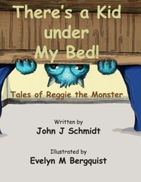 There's a Kid Under My Bed! Tales of Reggie the Monster | Schmidt, John ...