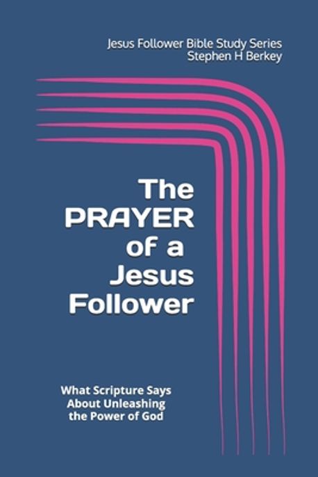 The PRAYER of a Jesus Follower | Berkey, Stephen H. - 교보문고