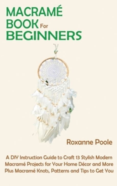 Macrame Book for Beginners | Roxanne Poole - 교보문고
