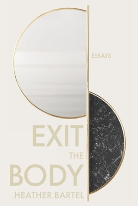 Exit the Body | Bartel, Heather - 교보문고