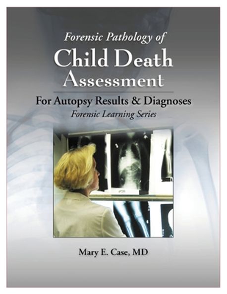Forensic Pathology of Child Death Assessment | Case, Mary E. - 교보문고