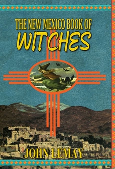 The New Mexico Book of Witches | Lemay, John - 교보문고