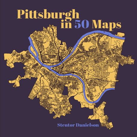 Pittsburgh in 50 Maps | Danielson, Stentor - 교보문고