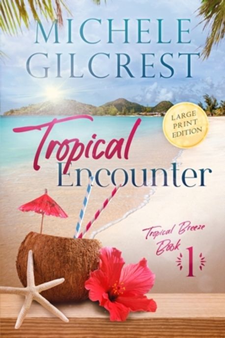 Tropical Encounter LARGE PRINT (Tropical Breeze Book 1) | Gilcrest ...
