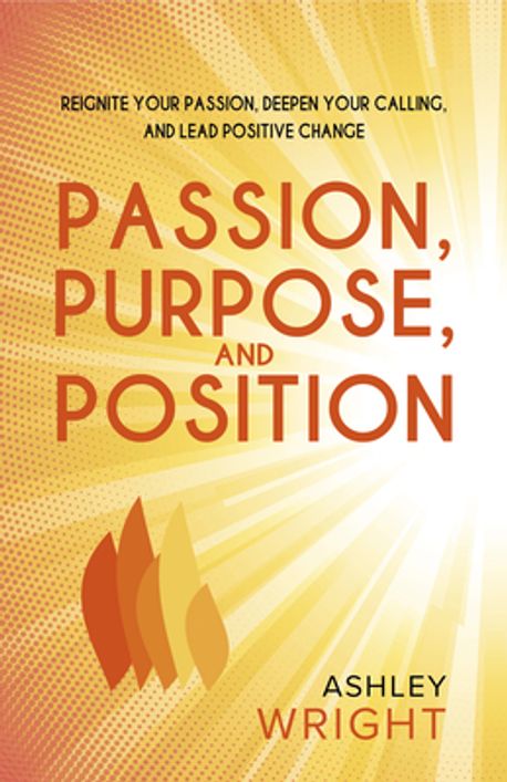 Passion, Purpose, and Position | Wright, Ashley - 교보문고