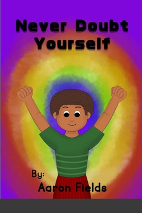 Never Doubt Yourself | Fields, Aaron - 교보문고