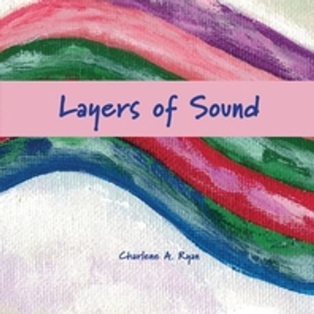 Layers of Sound | Ryan, Charlene A. - 교보문고