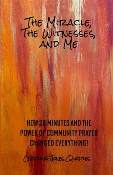 The Miracle, the Witnesses, and Me | Quarles, Charlma J. - 교보문고