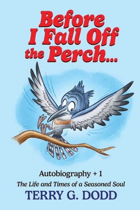 Before I Fall off the Perch... | Dodd, Terry G. - 교보문고